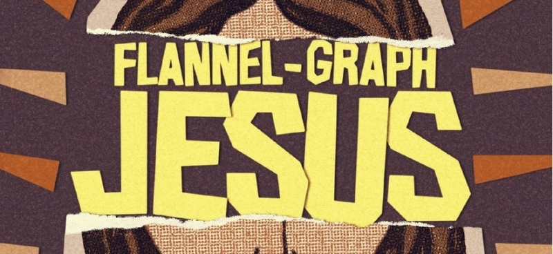 Flannel Graph Jesus - Mt. Calvary Baptist Church - Charleston WV